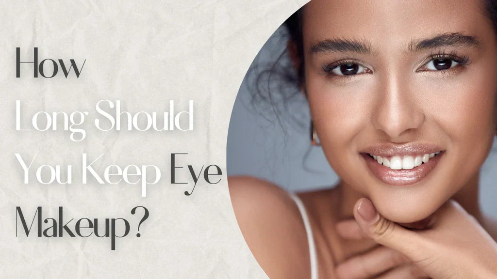 How Long Should You Keep Eye Makeup?